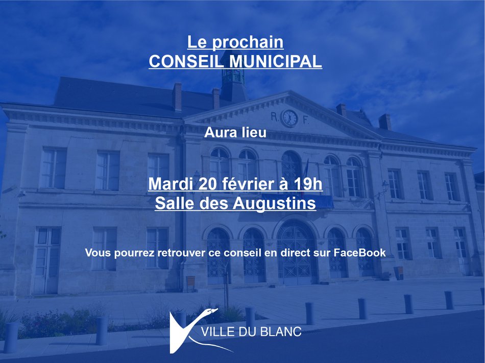PROCHAIN CONSEIL MUNICIPAL MARDI 20 FÉVRIER - Le Blanc